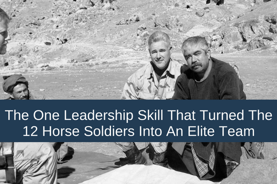 The One Leadership Skill That Turned The 12 Horse Soldiers Into An ...