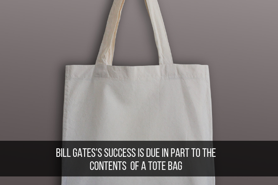 Bill Gates’s Success Is Due In Part To The Contents Of A Tote Bag ...